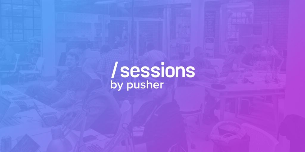 Announcing Sessions | Pusher blog